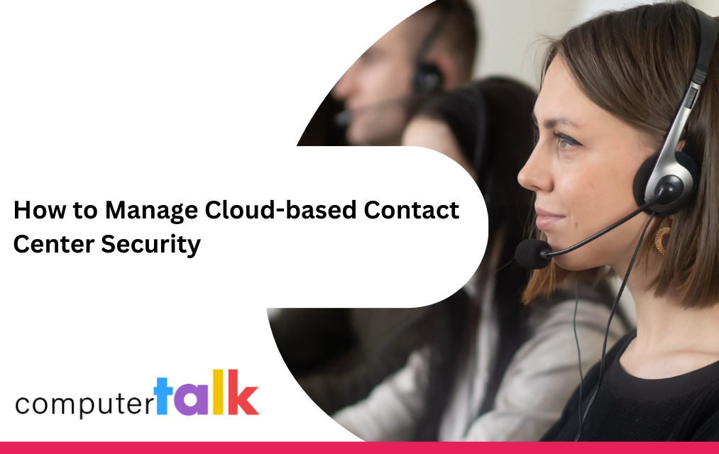 How to Manage Cloud-based Contact Center Security